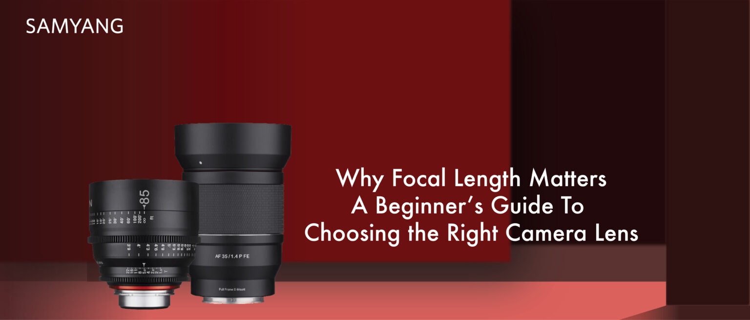 Why Focal Length Matters Guide to Choosing the Right Lens